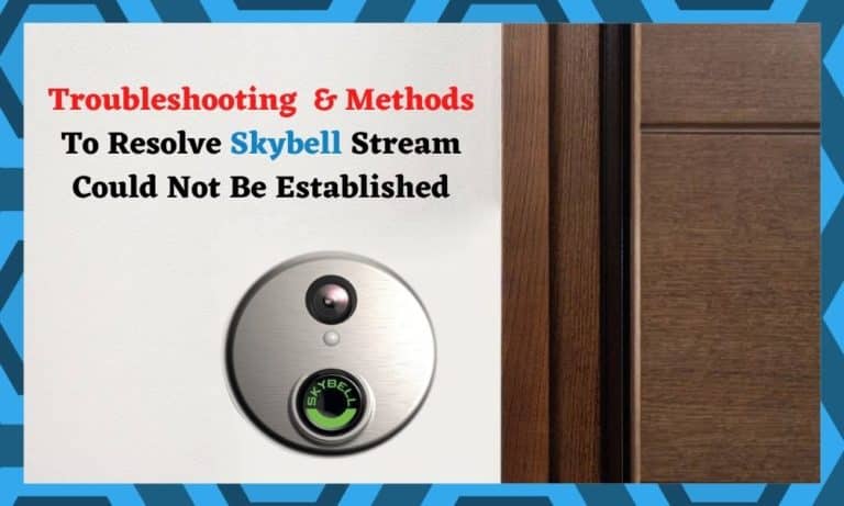 Troubleshooting: 5 Methods To Resolve Skybell Stream Could Not Be ...