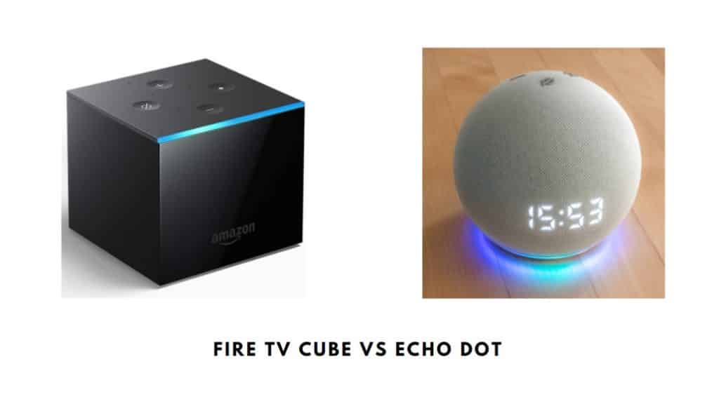 Fire TV Cube Vs Echo Dot (Differences Between Fire TV Cube And Echo Dot) - DIY Smart Home Hub