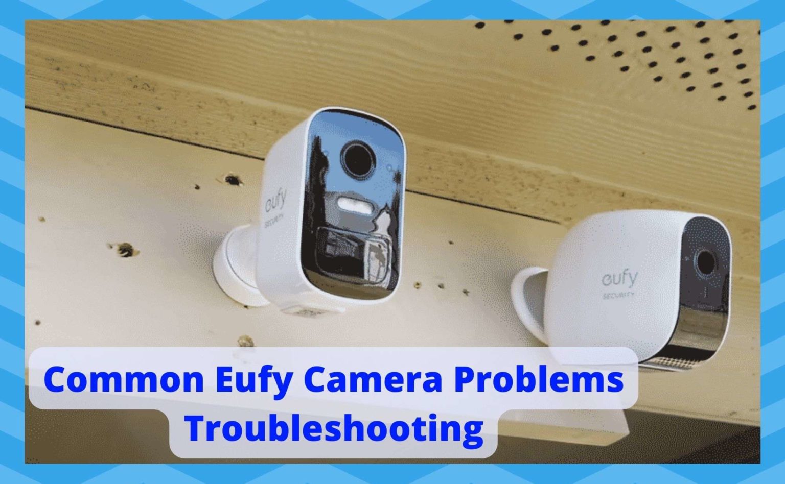 3 Common Eufy Camera Problems Troubleshooting - DIY Smart Home Hub