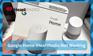 7 Ways To Fix Google Home Not Working With iHeartRadio - DIY Smart Home Hub