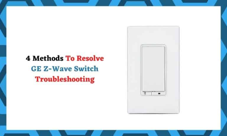 4 Methods To Resolve GE Z-Wave Switch Troubleshooting - DIY Smart Home Hub