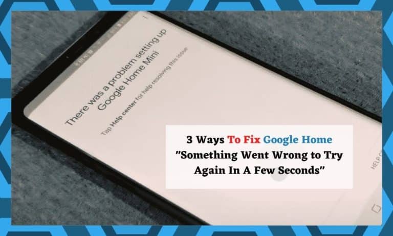 3 Ways To Fix Google Home Something Went Wrong to Try Again In A Few Seconds - DIY Smart Home Hub
