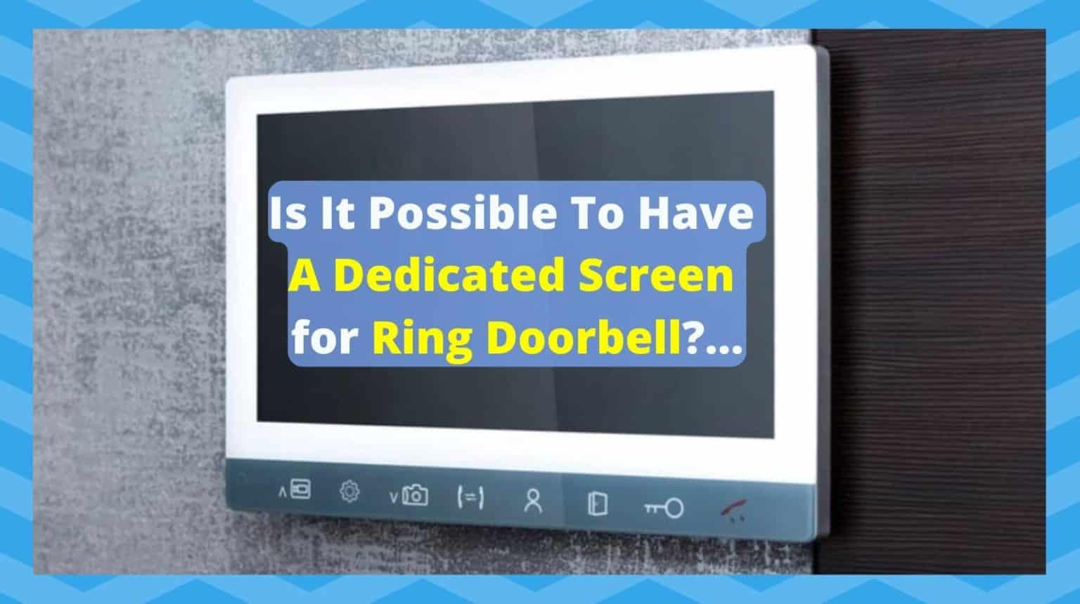 Is It Possible To Have A Dedicated Screen for Ring Doorbell? - DIY ...