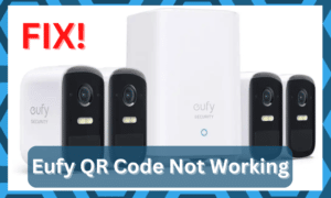 8 Methods To Solve Eufy QR Code Not Working - DIY Smart Home Hub