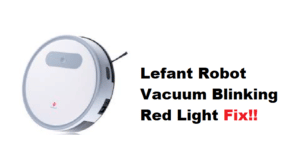 7 Steps To Fixing Lefant Robot Vacuum Blinking Red Light - DIY Smart ...