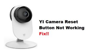 8 Methods To Solve YI Camera Reset Button Not Working - DIY Smart Home Hub