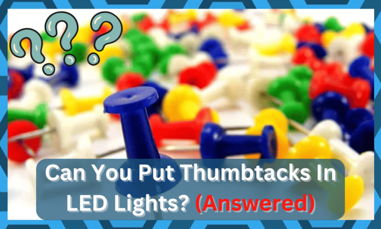 Can You Put Thumbtacks In LED Lights? (Answered) - DIY Smart Home Hub