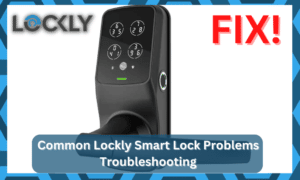 7 Common Lockly Smart Lock Problems Troubleshooting - DIY Smart Home Hub