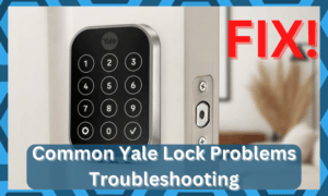 5 Common Yale Lock Problems Troubleshooting - DIY Smart Home Hub