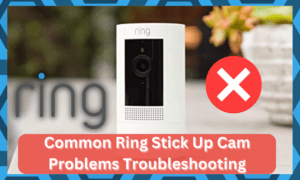 8 Common Ring Stick Up Cam Problems Troubleshooting - DIY Smart Home Hub