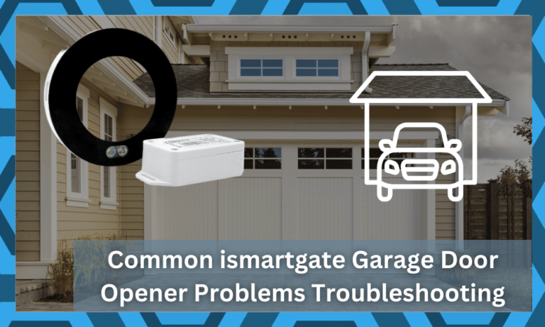 7 Common ismartgate Garage Door Opener Problems Troubleshooting Tips ...